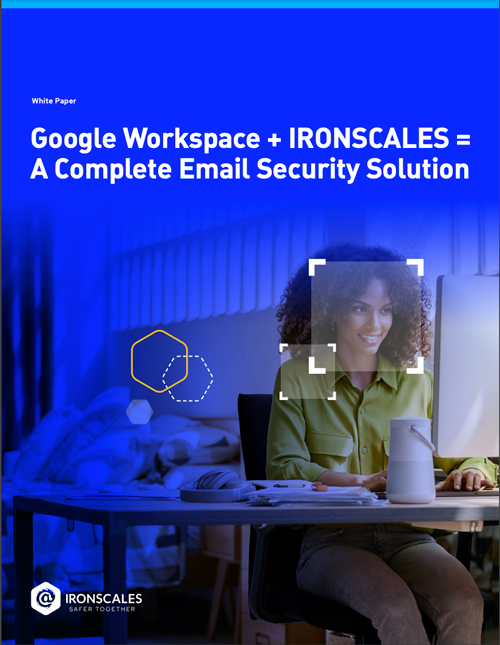Google Workspace + IRONSCALES A Complete Email Security Solution